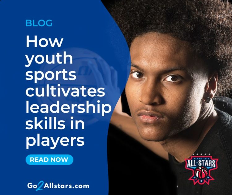 How Youth Sports Cultivates Leadership Skills in Players | Alamo City ...
